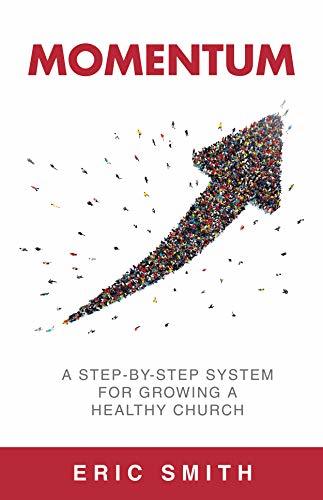 Momentum: A Step-By-Step System For Growing A Healthy Church by Eric ...