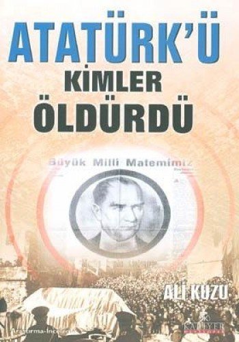 Ataturk'u Kimler Oldurdu? by Ali Kuzu | Goodreads