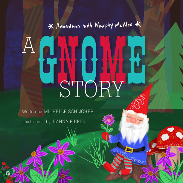 A Gnome Story: Adventures with Murphy McWoo by Michelle Schlicher ...