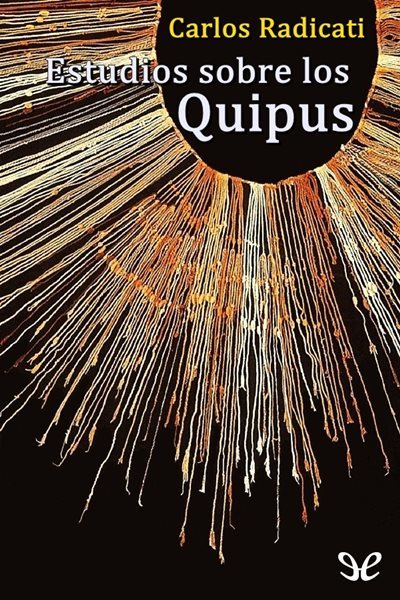 Estudios sobre los quipus by Carlos Radicati di Primeglio | Goodreads
