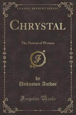 Chrystal: The Newest of Women by Unknown | Goodreads