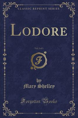 Lodore, Vol. 2 of 3 by Mary Wollstonecraft Shelley | Goodreads