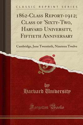 1862-Class Report-1912; Class of 'Sixty-Two, Harvard University ...