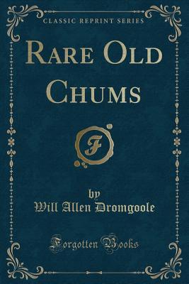 Rare Old Chums (Classic Reprint) by Will Allen Dromgoole | Goodreads
