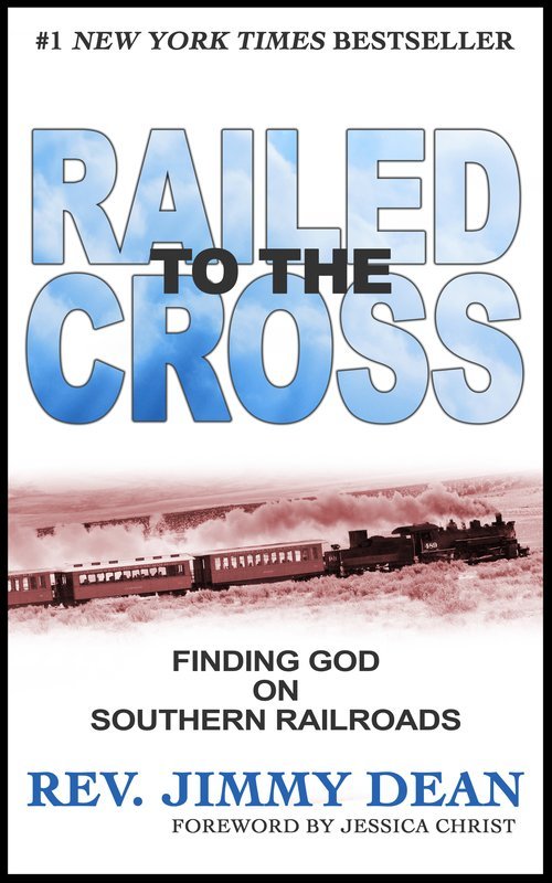 Railed To the Cross: Finding God on Southern Railroads by Rev. Jimmy ...