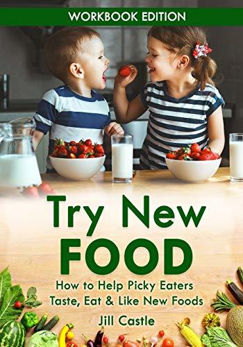 Try New Food: How to Help Picky Eaters Taste, Eat & Like New Foods by ...