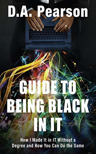 Guide to being Black in IT: How I Made It in IT Without a Degree and ...
