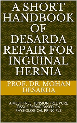 A SHORT HANDBOOK OF DESARDA REPAIR FOR INGUINAL HERNIA: A MESH FREE ...