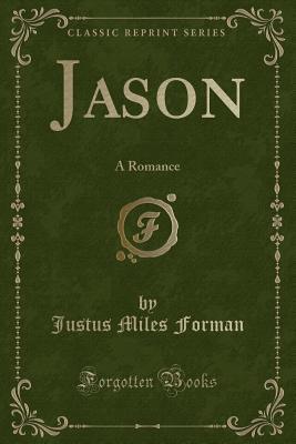 Jason: A Romance (Classic Reprint) by Justus Miles Forman | Goodreads
