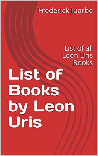List of Books by Leon Uris: List of all Leon Uris Books by Frederick ...