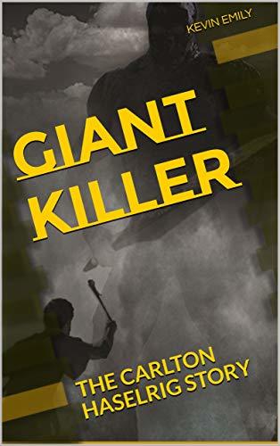 GIANT KILLER: THE CARLTON HASELRIG STORY by Kevin Emily | Goodreads
