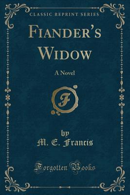 Fiander's Widow: A Novel (Classic Reprint) by M.E. Francis | Goodreads