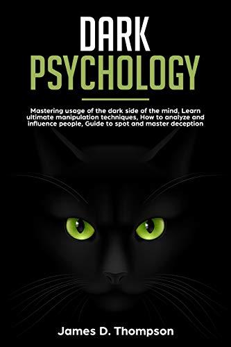 Dark Psychology: Using The Dark Side Of The Mind, Learn Ultimate ...