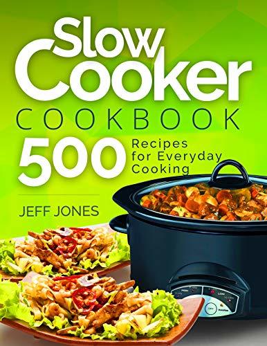 Slow Cooker Cookbook: 500 Recipes for Everyday Cooking by Jeff Jones ...