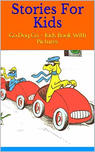 Stories For Kids: Go.Dog.Go - Kids Book With Pictures by Eastma | Goodreads
