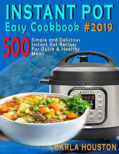 Instant Pot Easy Cookbook #2019: 500 Simple and Delicious Instant Pot ...