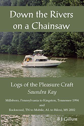 Down the Rivers On A Chainsaw: Logs of the Pleasure Craft Saundra Kay ...