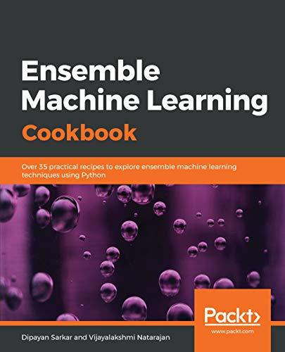 Ensemble Machine Learning Cookbook: Over 35 practical recipes to ...