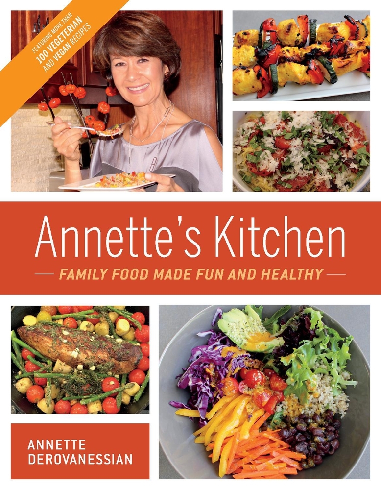 Annette's Kitchen: Family Food Made Fun and Healthy: Featuring More ...