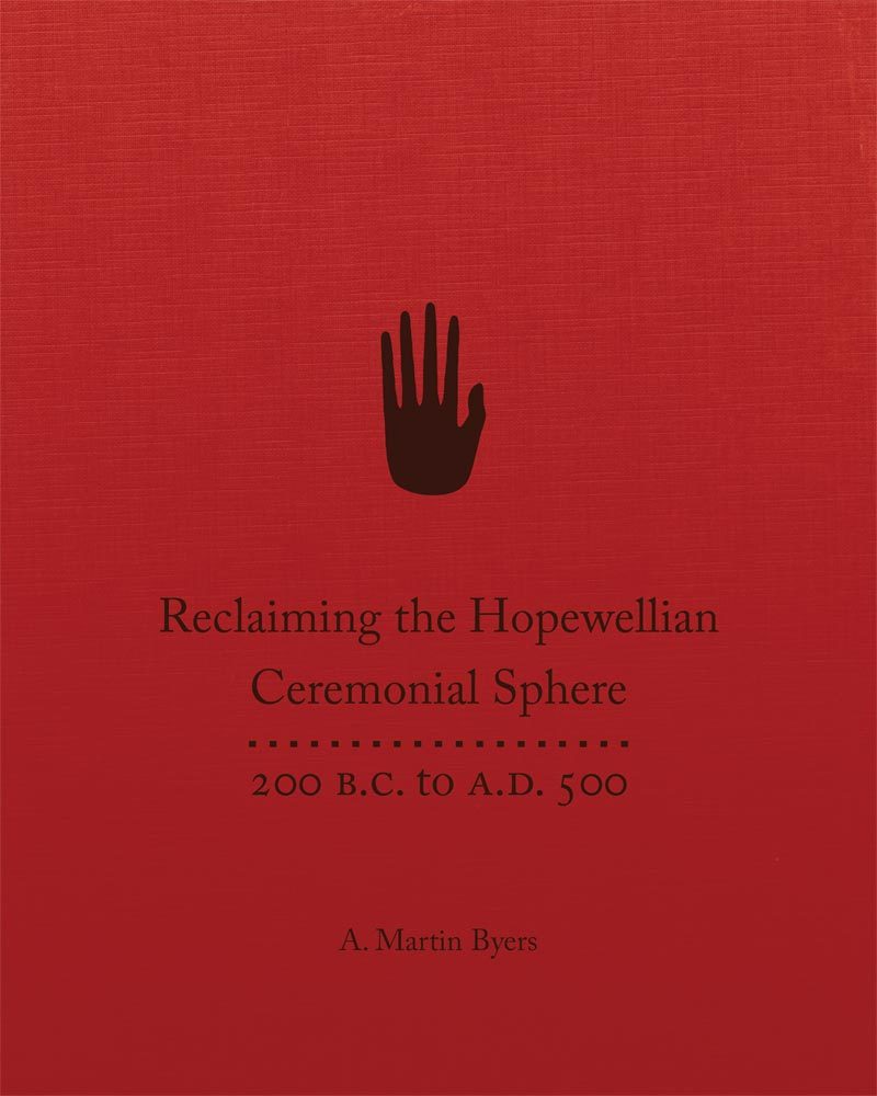 Reclaiming the Hopewellian Ceremonial Sphere: 200 B.C. to A.D. 500 by A ...