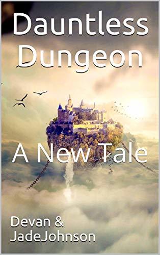 Dauntless Dungeon: A New Tale by Devan Johnson | Goodreads