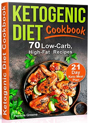Ketogenic Diet Cookbook: 70 Low-Carb, High-Fat Recipes and 21-day Keto ...