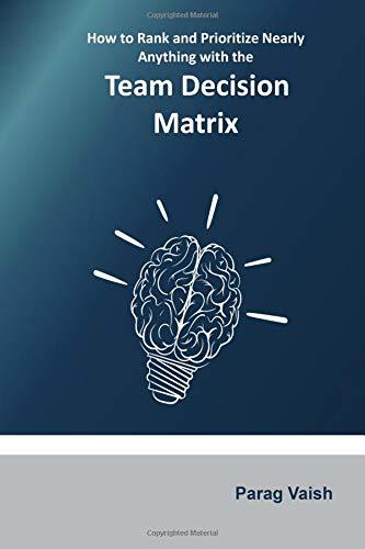 Team Decision Matrix: How to Rank and Prioritize Nearly Anything by ...