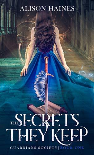 The Secrets They Keep (Guardians Society Book 1) by Alison Haines ...