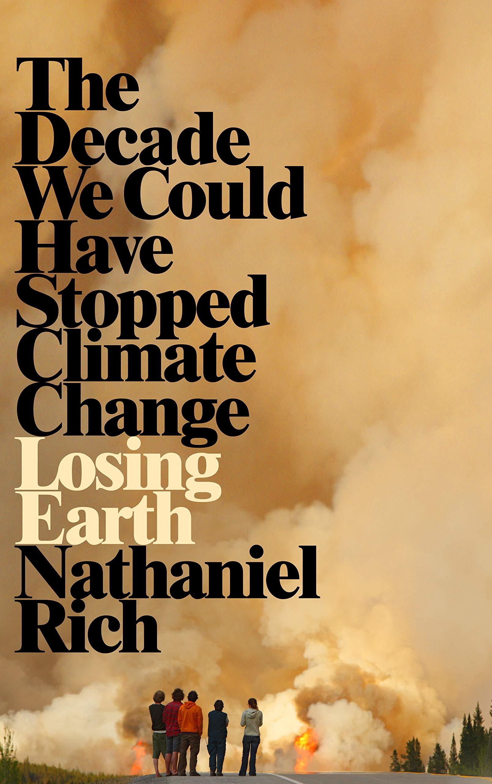 Losing Earth: The Decade We Could Have Stopped Climate Change by ...