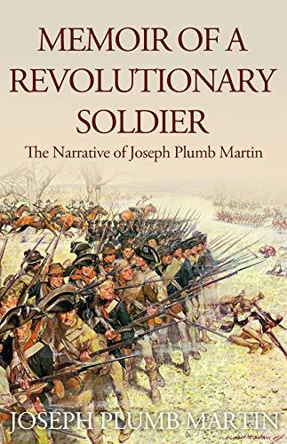 Memoir of a Revolutionary Soldier: The Narrative of Joseph Plumb Martin ...