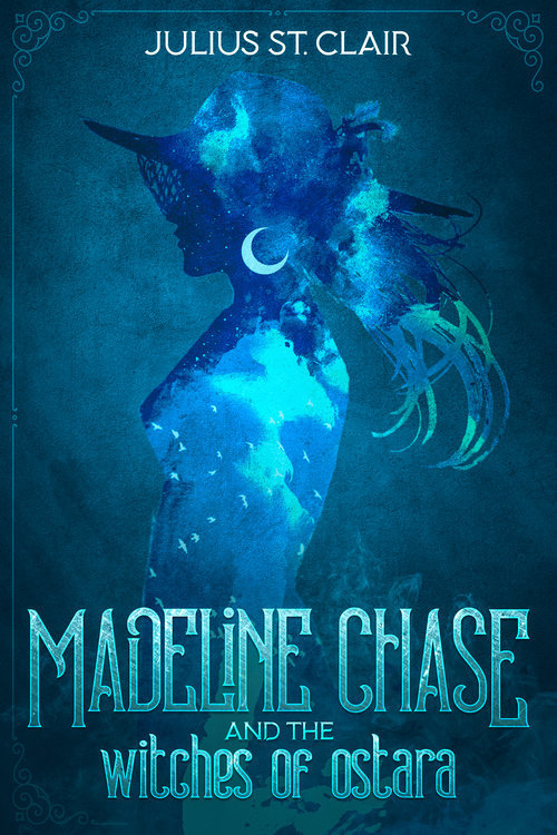 Madeline Chase and the Witches of Ostara (Book 1) by Julius St. Clair ...