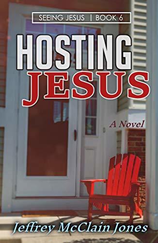 Hosting Jesus (Seeing Jesus Book 6) by Jeffrey McClain Jones | Goodreads