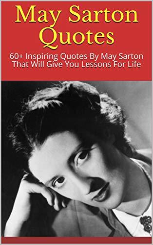 May Sarton Quotes: 60+ Inspiring Quotes By May Sarton That Will Give ...