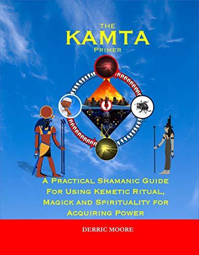 The KAMTA Primer: A Practical Shamanic Guide for using Kemetic Ritual ...