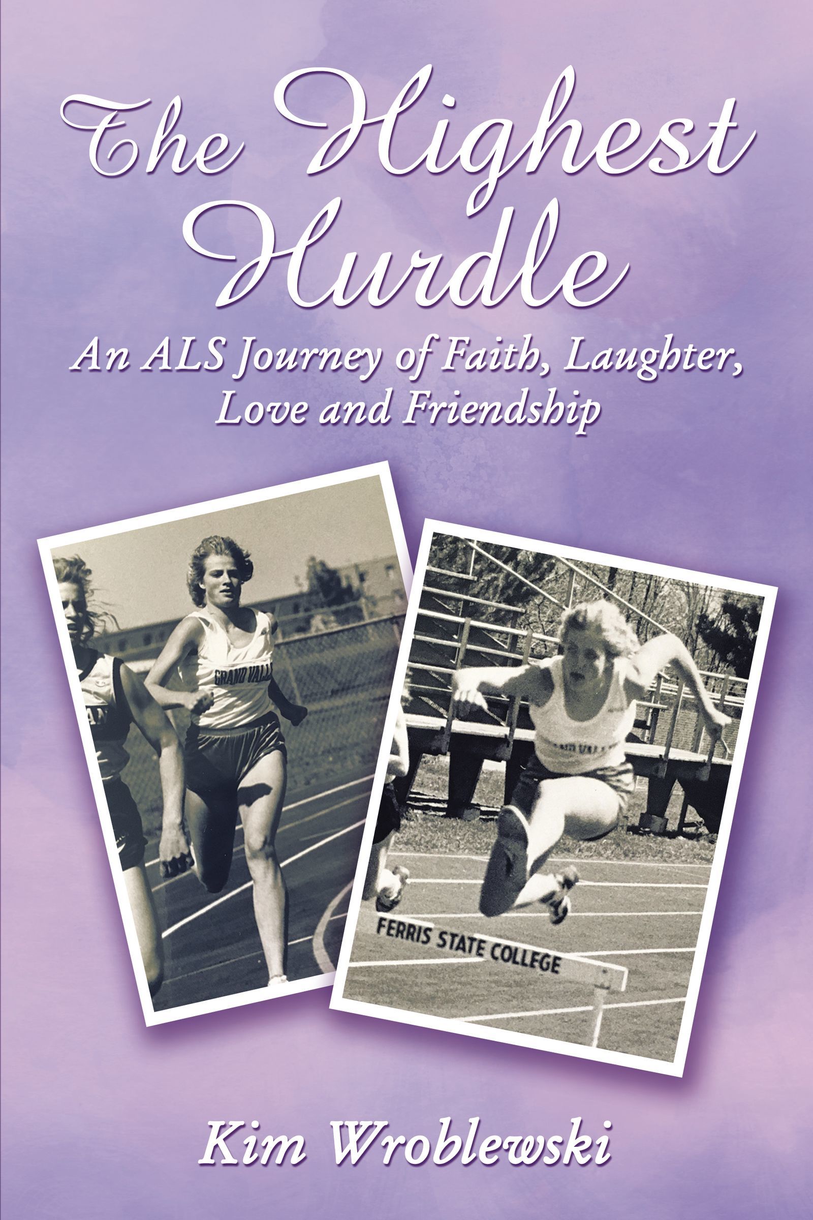 The Highest Hurdle: An ALS Journey of Faith, Laughter, Love and ...