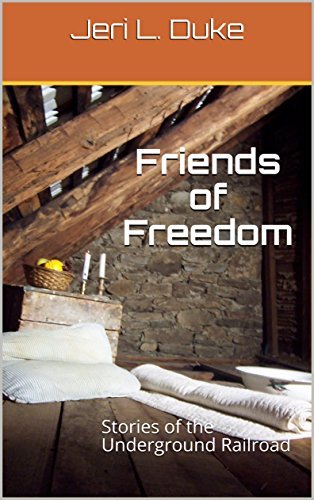 Friends of Freedom: Stories of the Underground Railroad by Jeri L. Duke ...