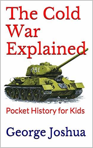 The Cold War Explained: Pocket History for Kids by George Joshua ...