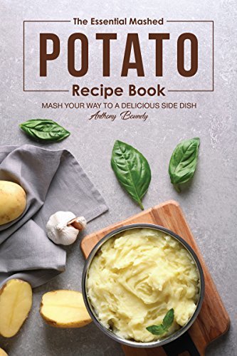 The Essential Mashed Potato Recipe Book: Mash Your Way to A Delicious ...