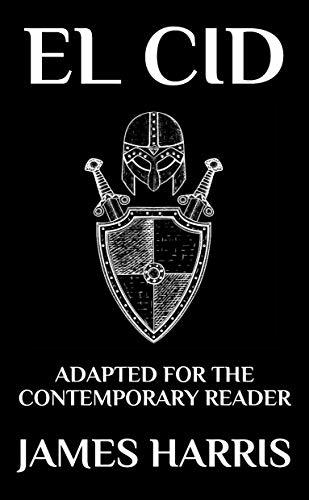 El Cid: Adapted for the Contemporary Reader by James Harris | Goodreads