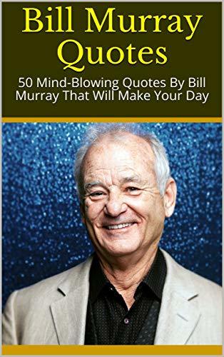 Bill Murray Quotes: 50 Mind-Blowing Quotes By Bill Murray That Will ...