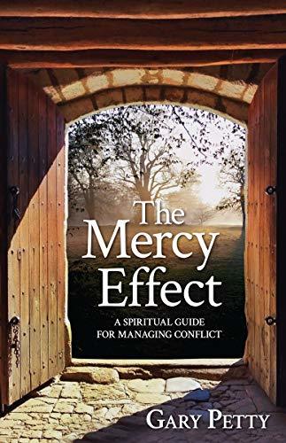 The Mercy Effect: A Spiritual Guide for Managing Conflict by Gary Petty ...