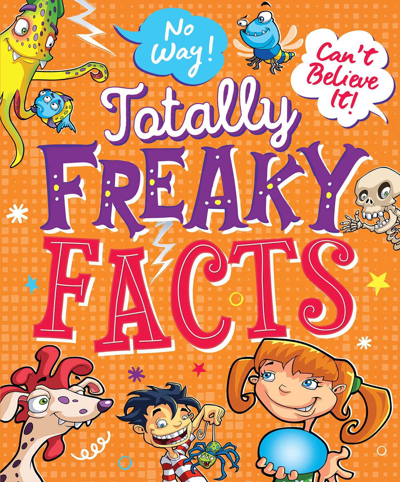No Way! Can't Believe It! Totally Freaky Facts by Nick Bryant | Goodreads