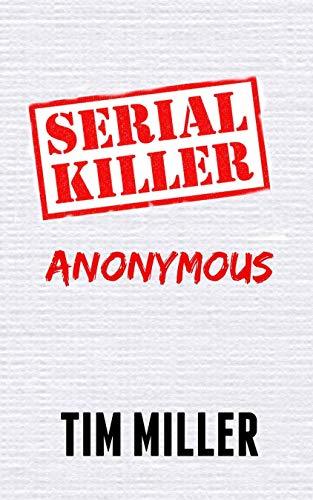 Serial Killer Anonymous by Tim Miller | Goodreads
