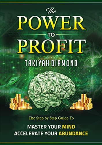 The Power To Profit: The Step By Step Guide To: Master Your Mind ...