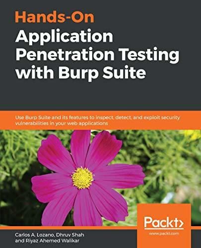 Hands-On Application Penetration Testing with Burp Suite: Use Burp ...