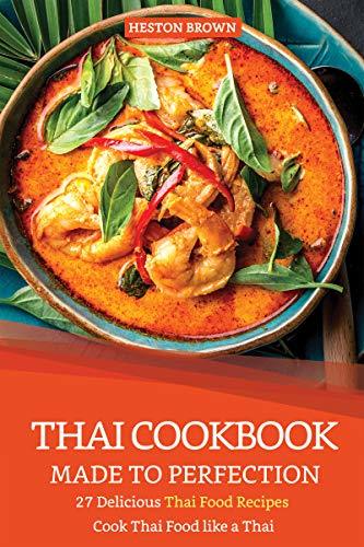Thai Cookbook Made to Perfection: 27 Delicious Thai Food Recipes - Cook ...