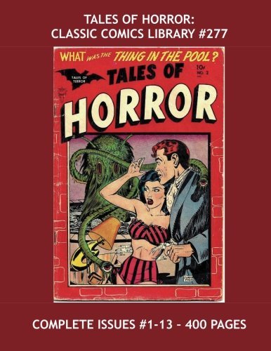 Tales Of Horror: Classic Comics Library #277: The Complete Issues #1-13 ...