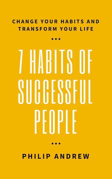 7 Habits of Successful People: Change Your Habits and Transform Your ...