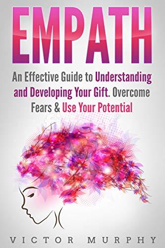 Empath: An Effective Guide to Understanding and Developing Your Gift ...
