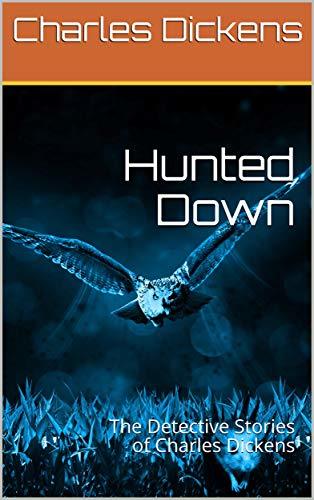 Hunted Down: The Detective Stories of Charles Dickens by Charles ...